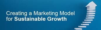 Creating a Marketing Model for Sustainable Growth | Webinar Recap